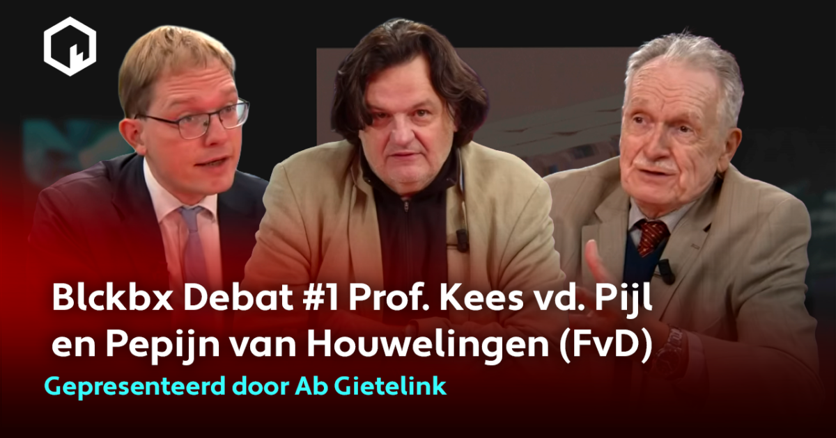 Blckbx Debat #1 Prof. Kees vd. Pijl, Pepijn van Houwelingen… | blckbx